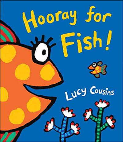 Hooray for Fish by Lucy Cousins is wonderfully fun rhyming story for use in