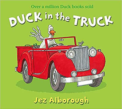 Use the modern classic, Duck in a Truck by Jez Alborough during your