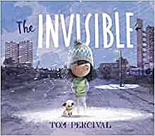The Invisible by Tom Percival is a thought-provoking story about one ...