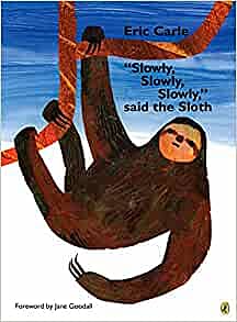 Slowly, Slowly, Slowly, Said the Sloth by Eric Carle is a fabulous book for